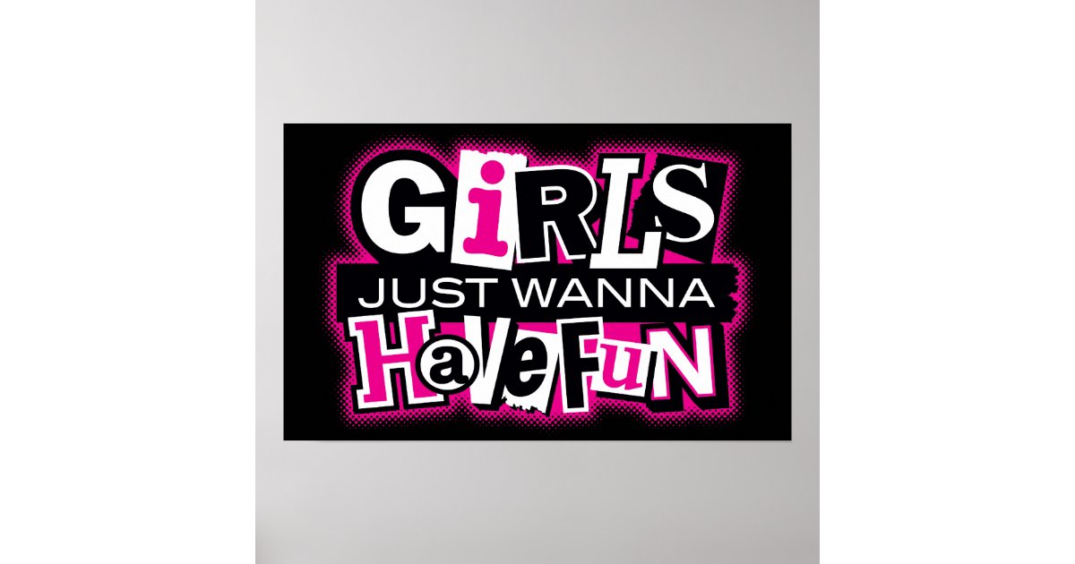 Girls Just Wanna Have Fun Poster | Zazzle