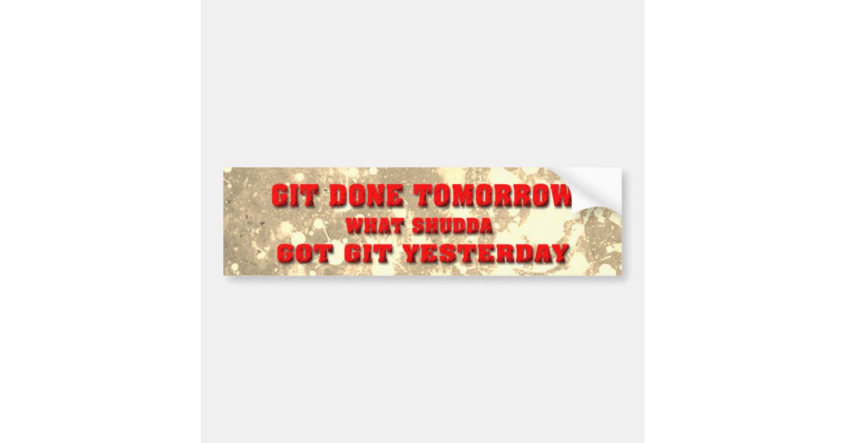git-r-done bumper sticker | Zazzle