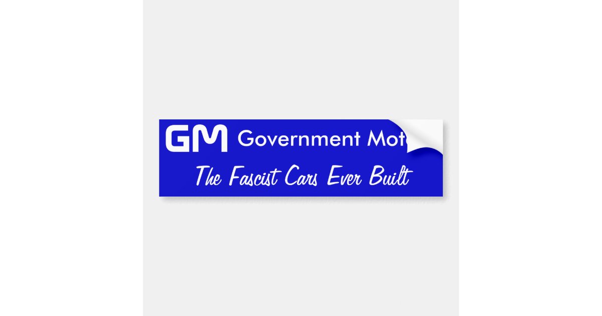 GM, Government Motors, The Fascist Cars Ever Built Bumper Sticker | Zazzle