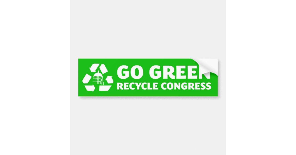 Go Green, Recycle Congress - Bumper Sticker | Zazzle