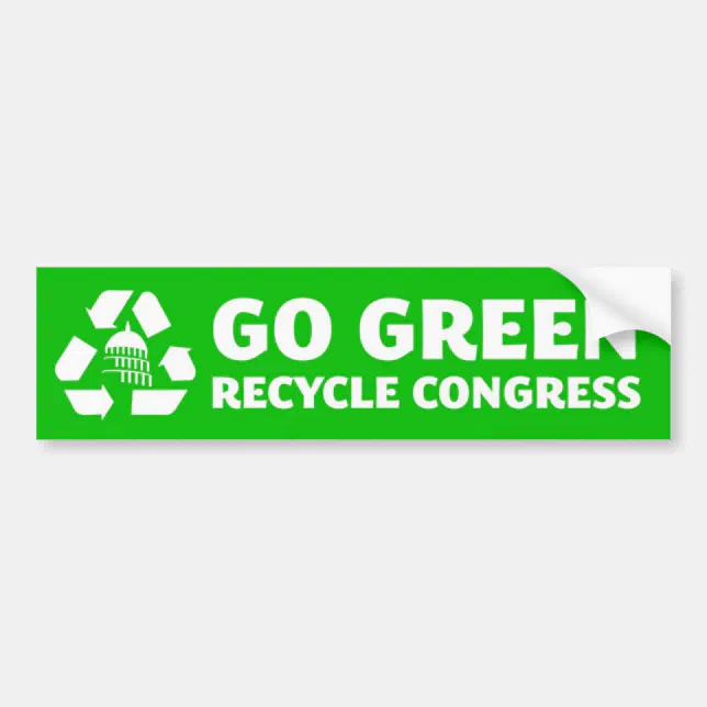 Go Green, Recycle Congress - Bumper Sticker | Zazzle