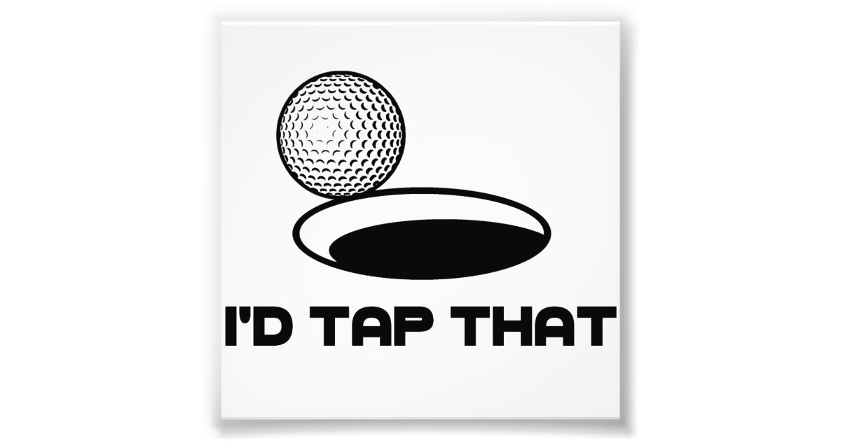 Golf I'd Tap That Photo Print | Zazzle