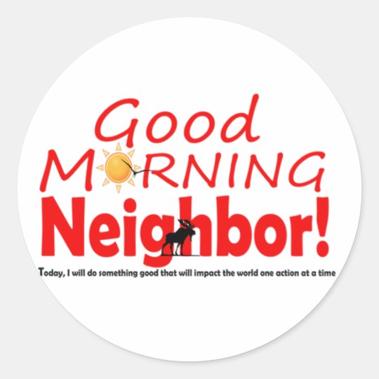 Good Morning Neighbour Circle Sticker | Zazzle.co.uk