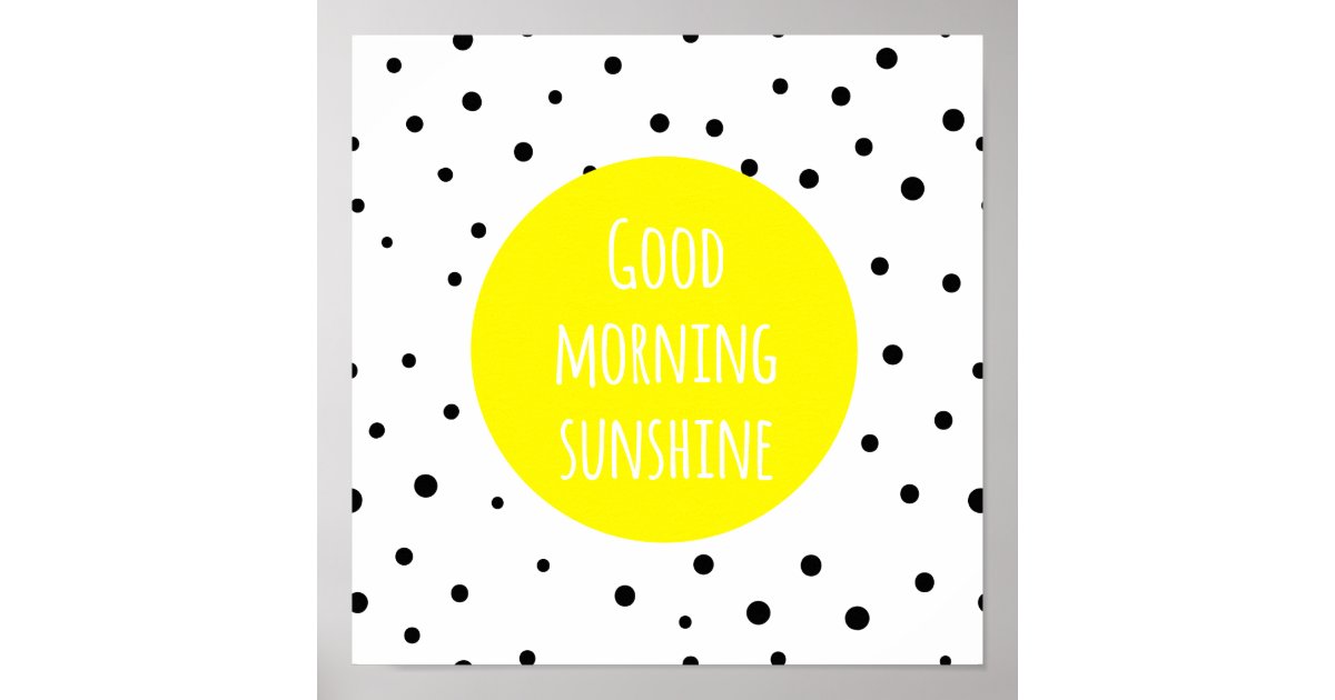 Good Morning Sunshine | Polka Dots Poster | Zazzle