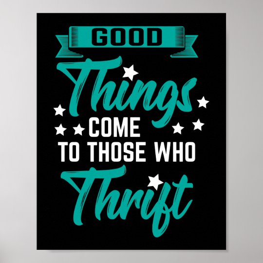 Good Things Come To Those Who Thrift Thrifting Poster | Zazzle.co.uk