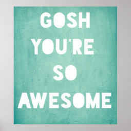 Gosh, Awesome Poster | Zazzle
