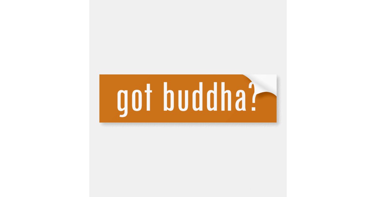 got buddha? bumper sticker | Zazzle