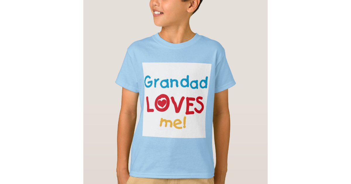 Grandad Loves Me T Shirts And Ts Zazzle