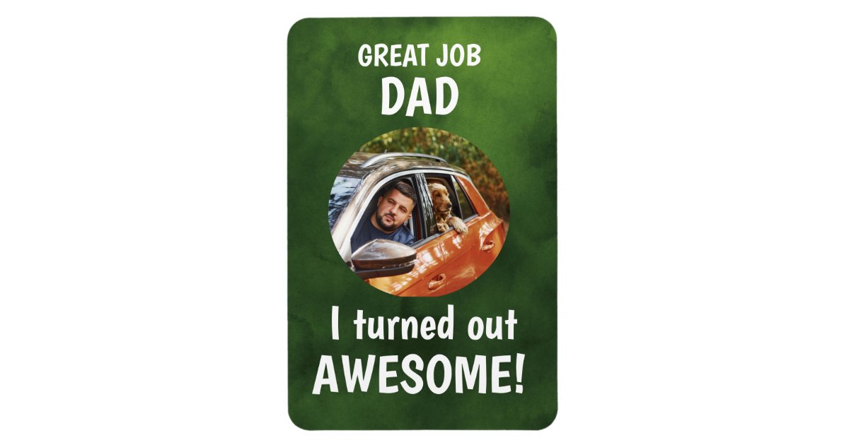 Great job Dad... Fathers Day Custom Photo Red Magn Magnet | Zazzle