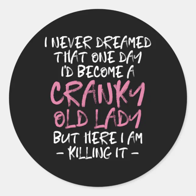 Growing Older Cranky Old Lady Classic Round Sticker | Zazzle
