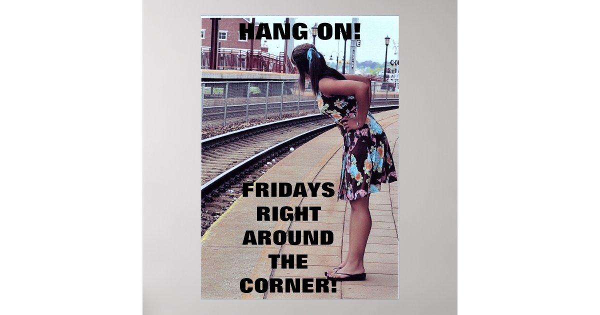 HANG ON, FRIDAYS COMING! poster. Poster | Zazzle