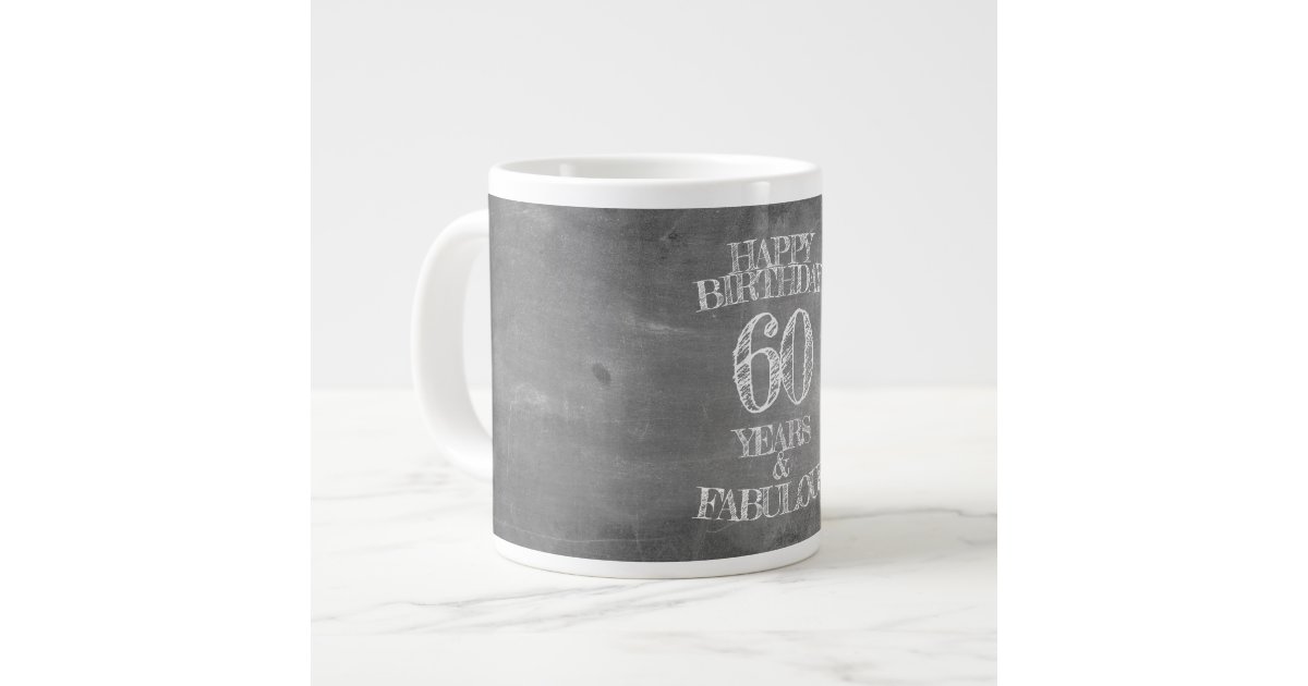 Happy Birthday - 60 Years & Fabulous in chalkboar Large Coffee Mug | Zazzle