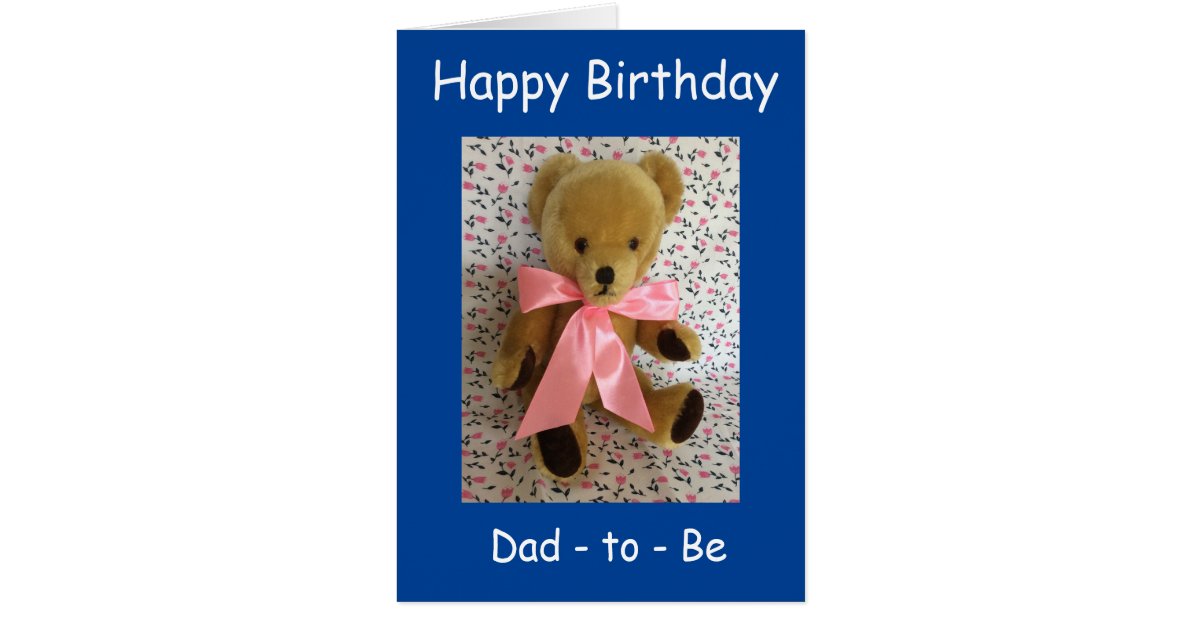Happy Birthday Dad - to - Be card | Zazzle