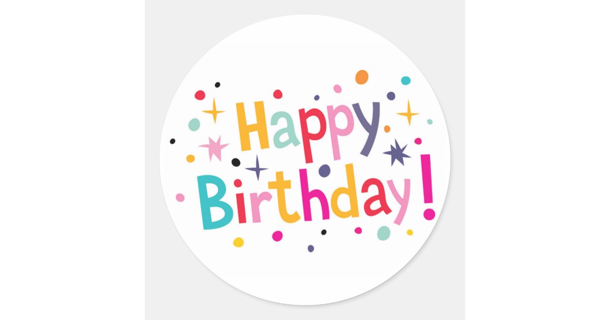 Happy Birthday! Round Sticker | Zazzle
