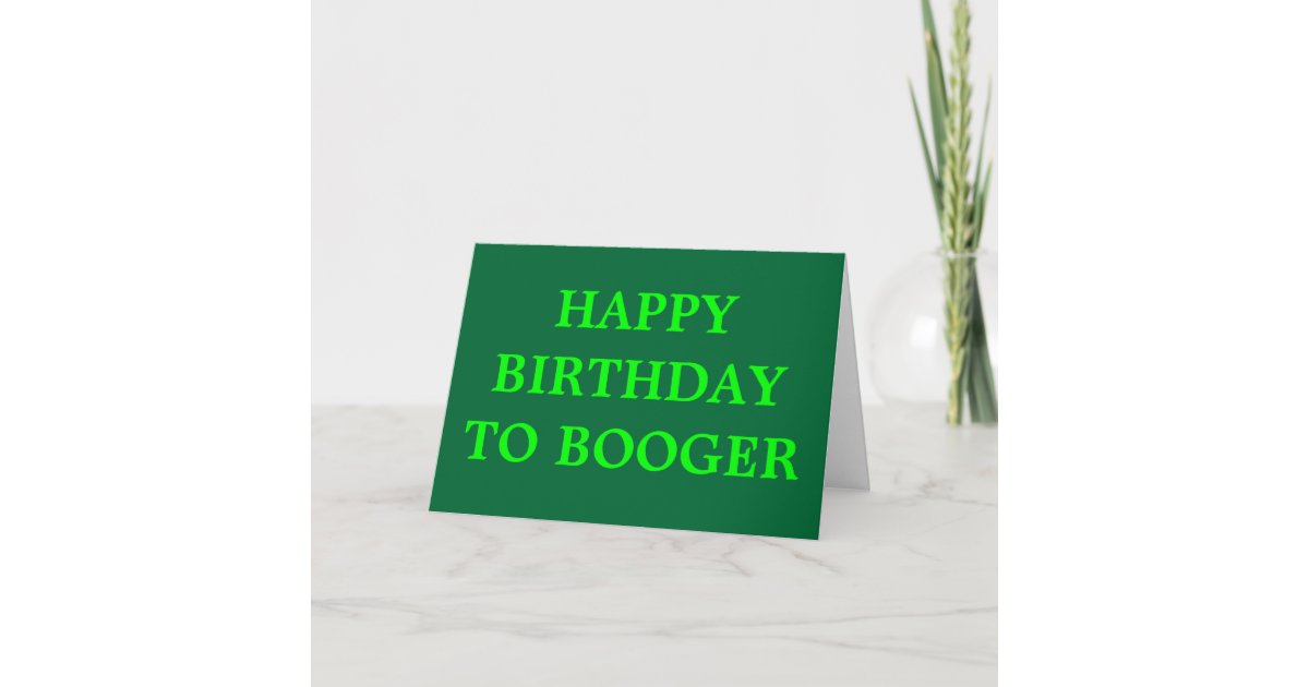 HAPPY BIRTHDAY TO BOOGER CARD | Zazzle