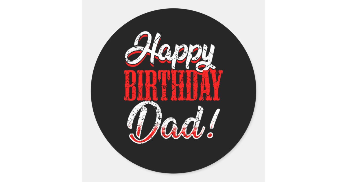 Happy Daddy Dad Papa Father Bday Classic Round Sticker | Zazzle