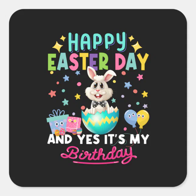 Happy easter day and yes it's my birthday bunny square sticker | Zazzle