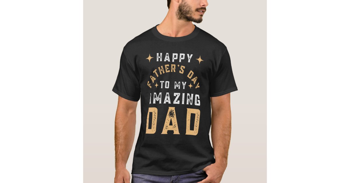 Happy Father's Day To My Amazing Dad From Son Or D T-Shirt | Zazzle