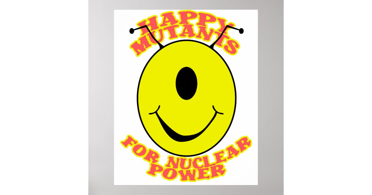 Happy Mutants For Nuclear Power Poster | Zazzle