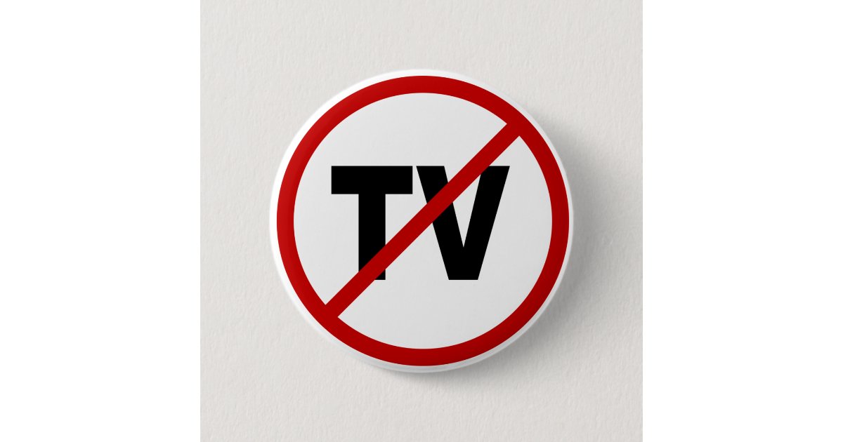 Hate TV /No TV Allowed Sign Statement 6 Cm Round Badge | Zazzle