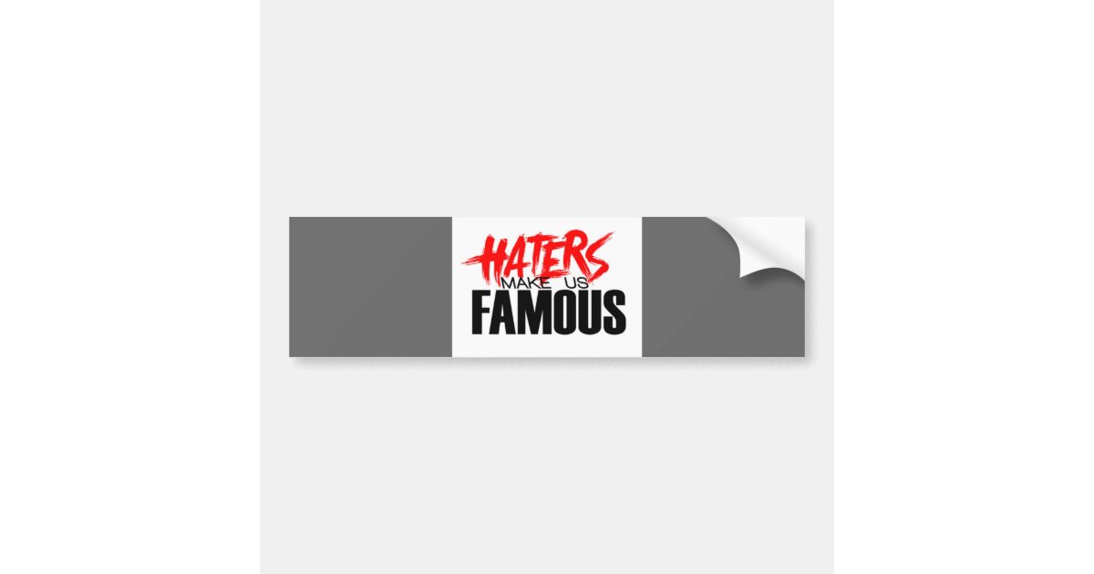 Haters Make Us Famous Bumper Sticker | Zazzle