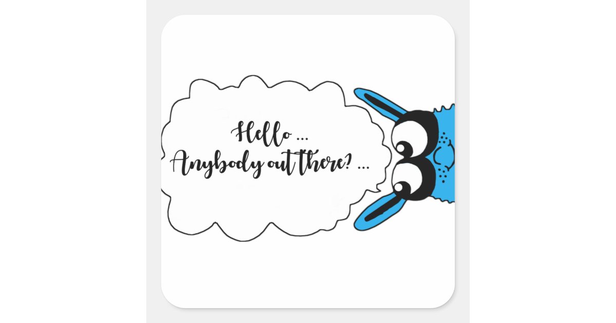 Hello anybody out there square sticker | Zazzle