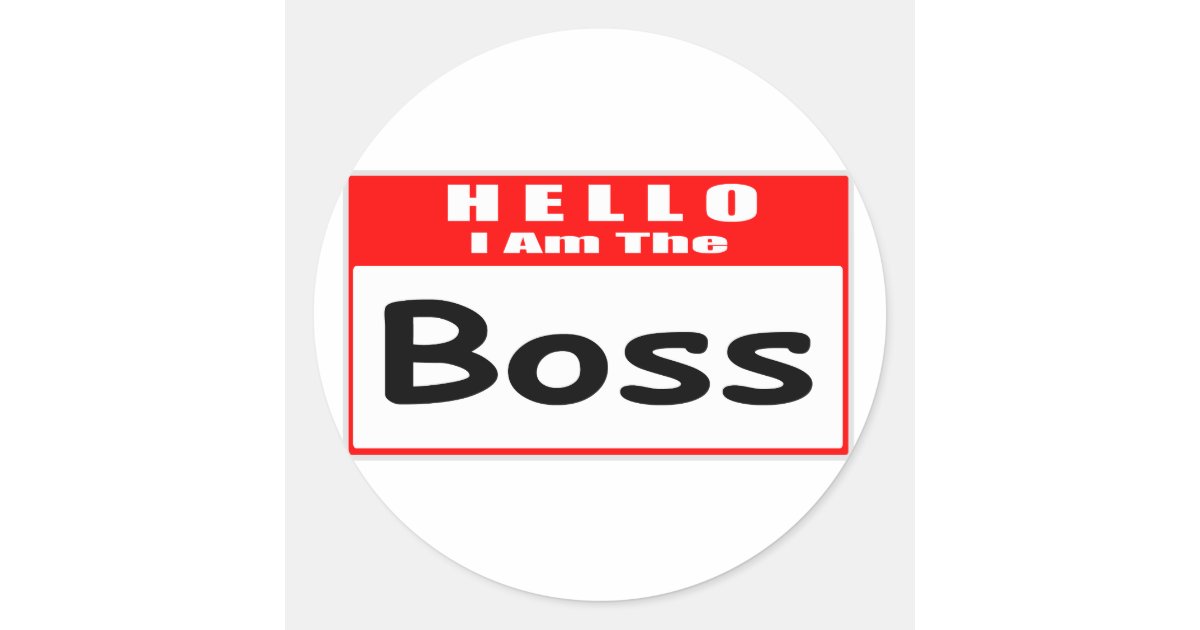 Hello, I Am The Boss ... Nametag Classic Round Sticker | Zazzle