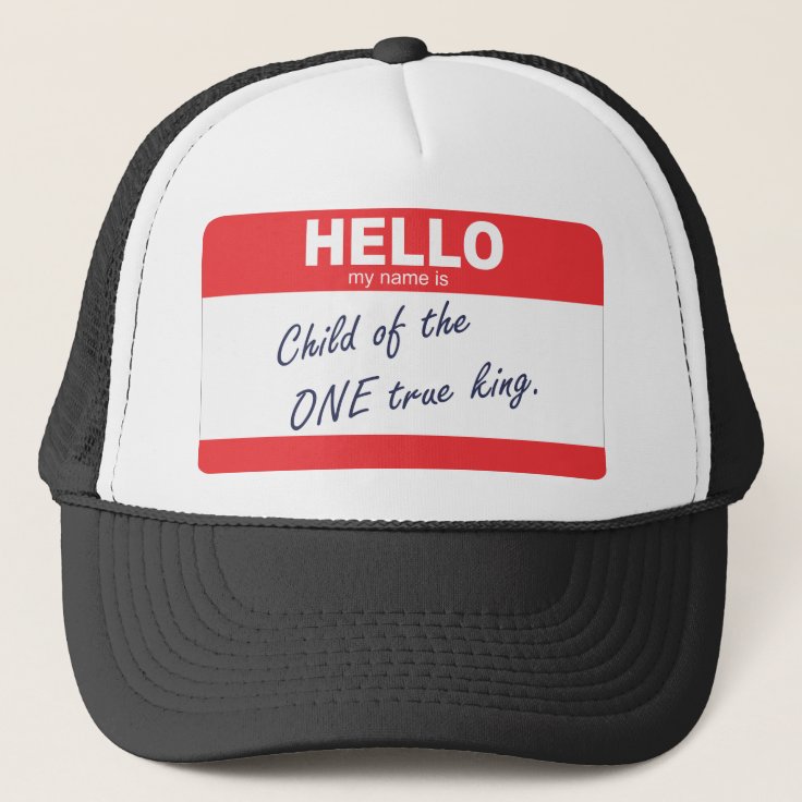 Hello My Name Is Child Of The One True King