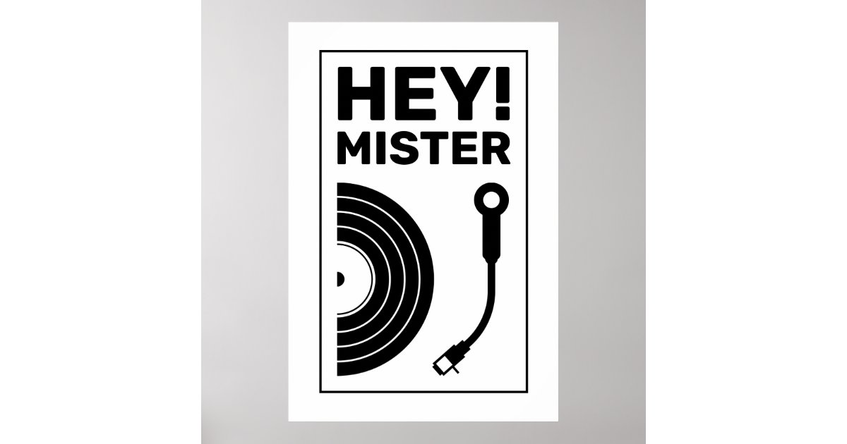 Hey mister DJ music inspiration white Poster | Zazzle