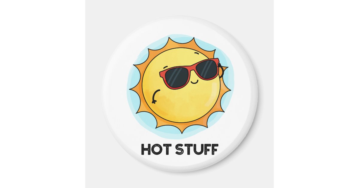 Hot Stuff Funny Sun Pun Magnet | Zazzle