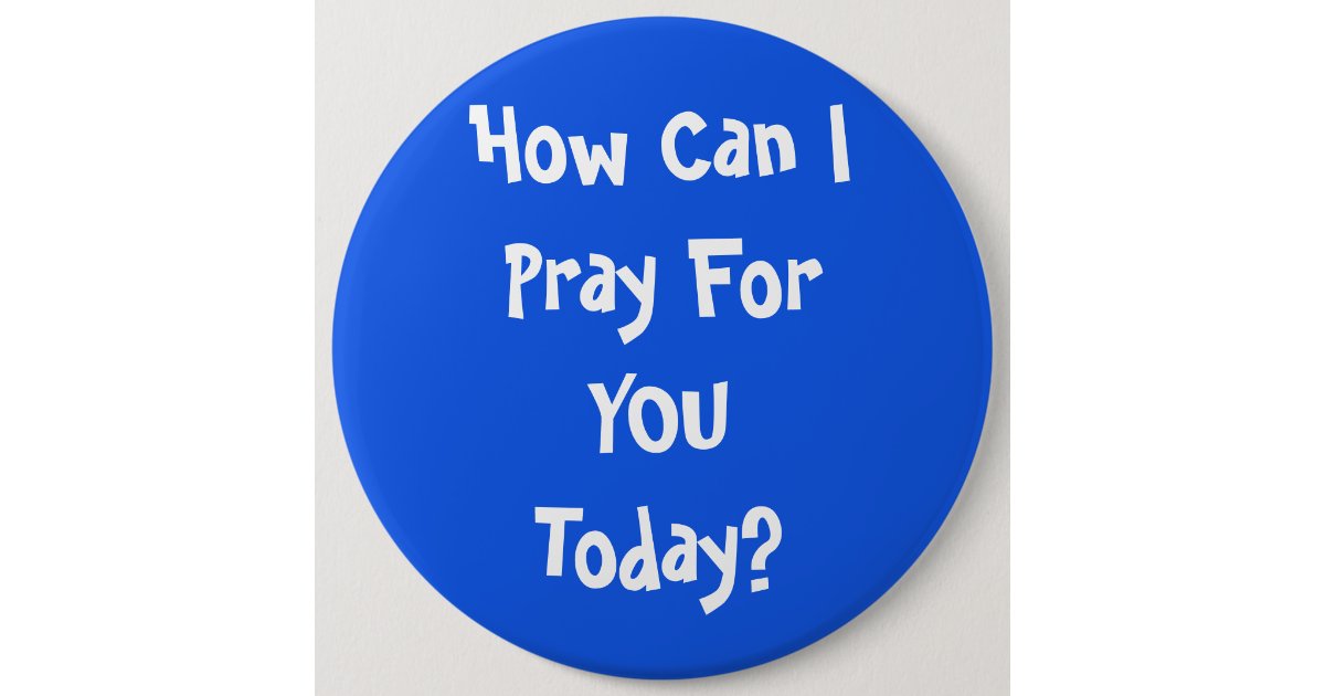 How Can I Pray For You Button | Zazzle