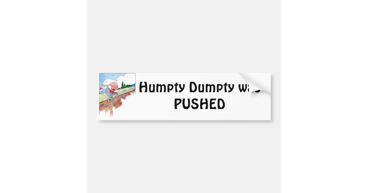 Humpty Dumpty was PUSHED Bumper Sticker | Zazzle