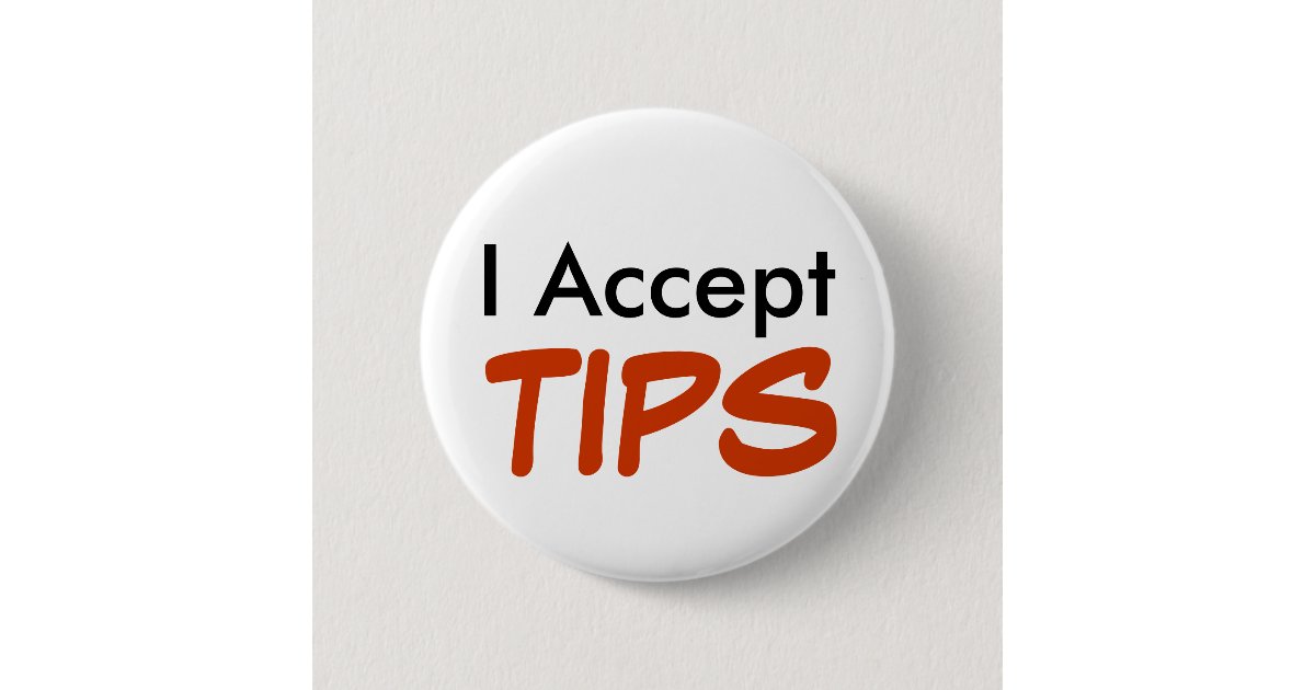 I Accept TIPS 6 Cm Round Badge | Zazzle
