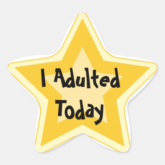 I adulted today - Sarcastic Gold Star Awards Star Sticker | Zazzle.co.uk