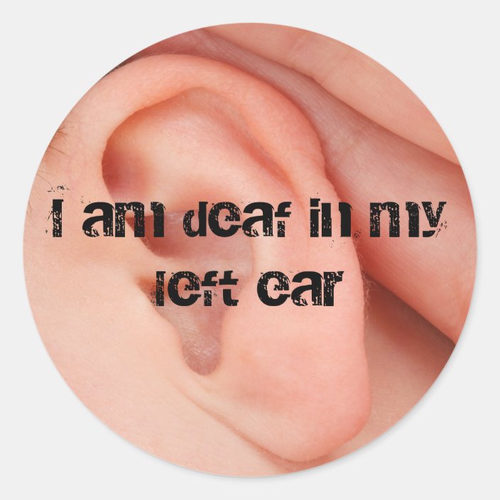 I Am Deaf in my Left Ear Classic Round Sticker | Zazzle.co.uk