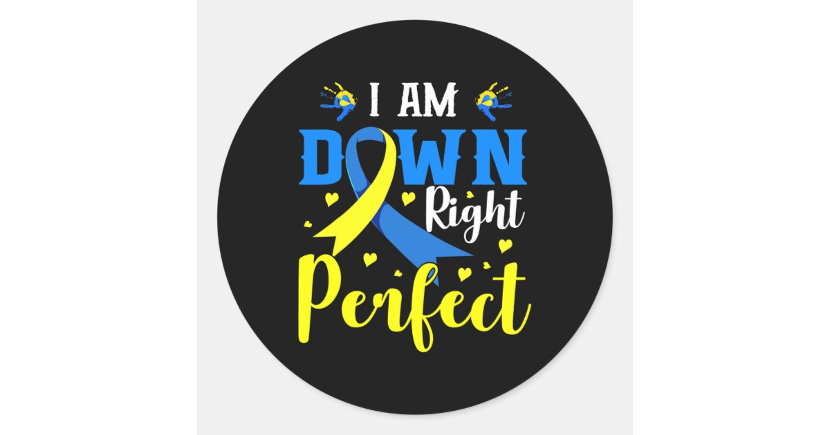 I Am Down Right Perfect Syndrome Awareness Family Classic Round Sticker ...