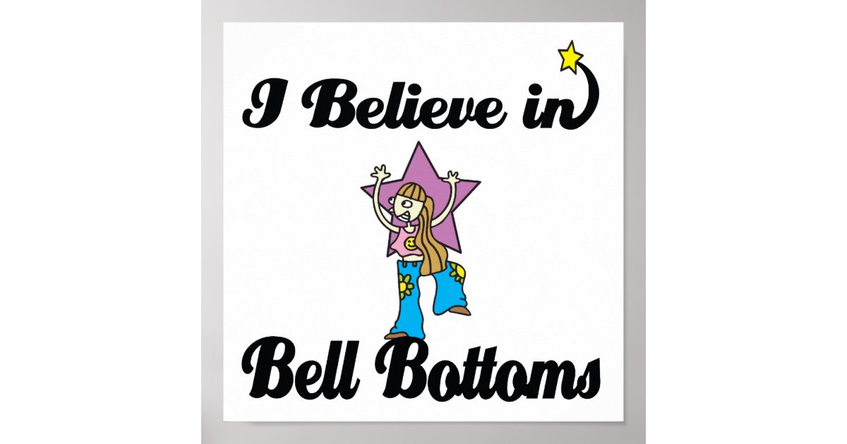 i believe in bell bottoms poster | Zazzle