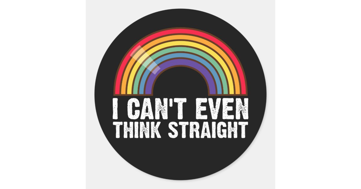 I Can't Even Think Straight LGBTQ Pride Month Classic Round Sticker ...