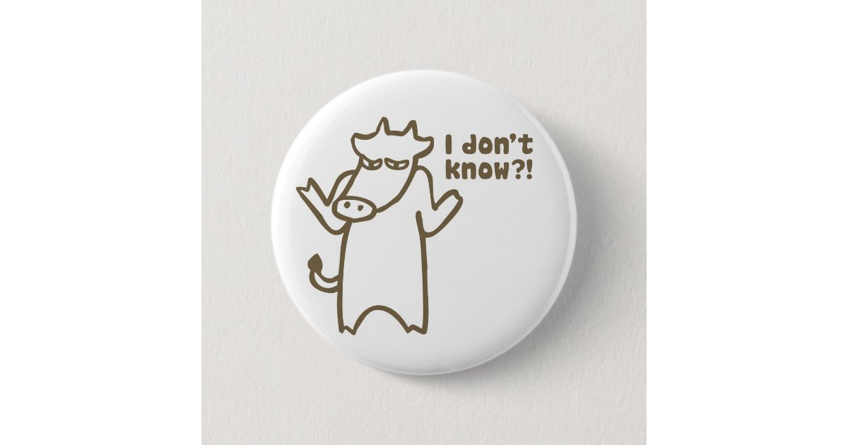 I Don’t Know Cartoon Cow Button | Zazzle
