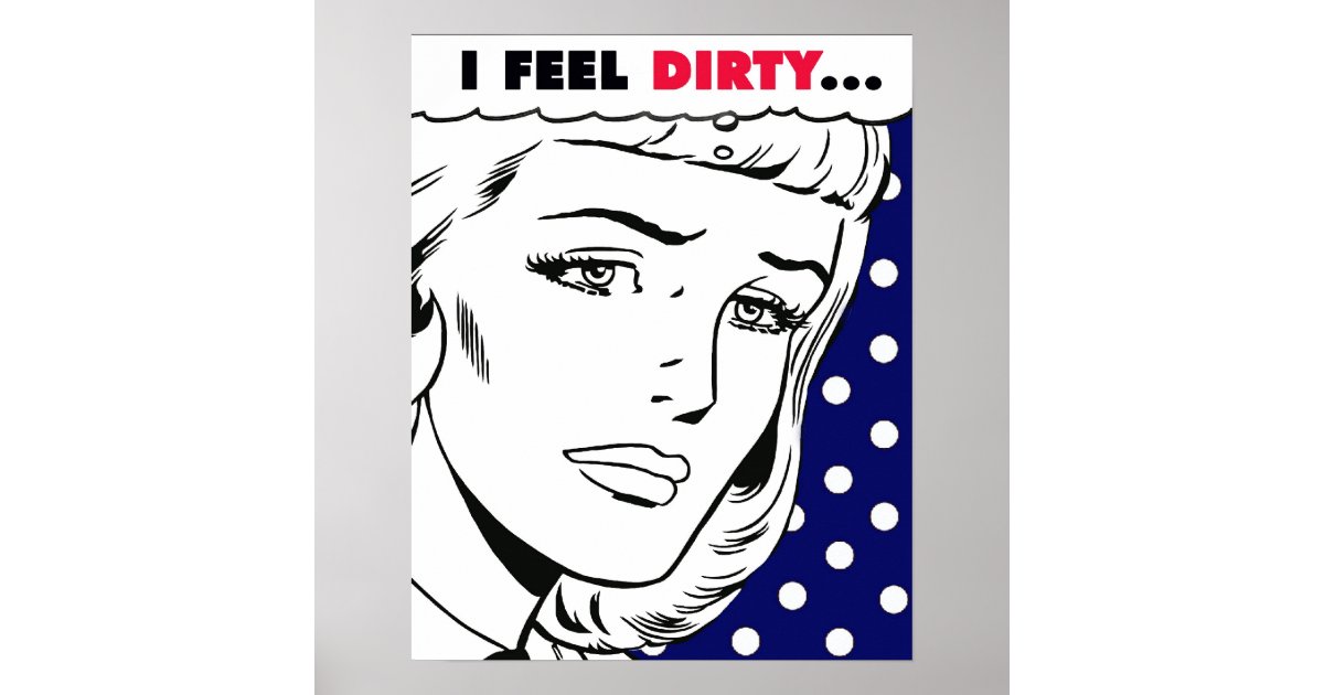 I Feel Dirty Cartoon Girl Poster | Zazzle