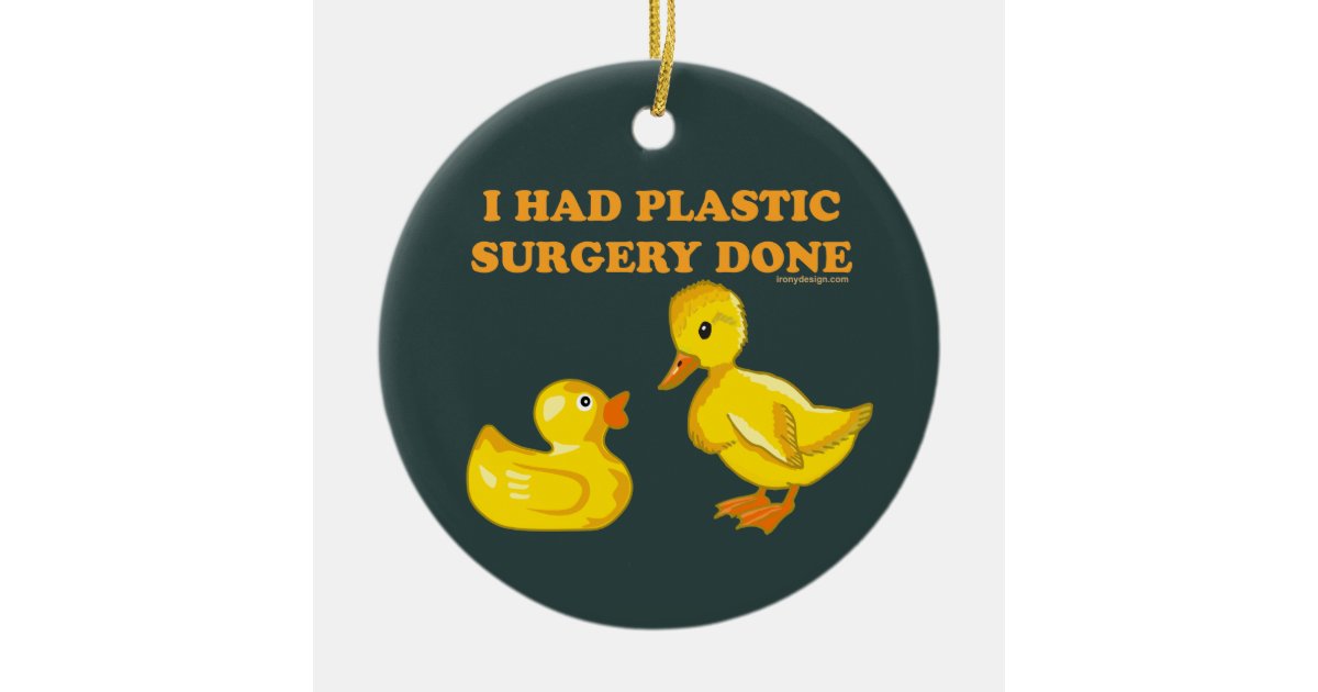 I Had Plastic Surgery Ducks Ceramic Tree Decoration | Zazzle