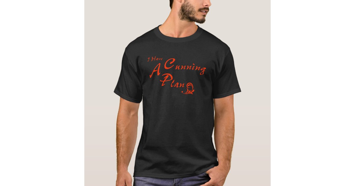 I Have A Cunning Plan T-Shirt | Zazzle