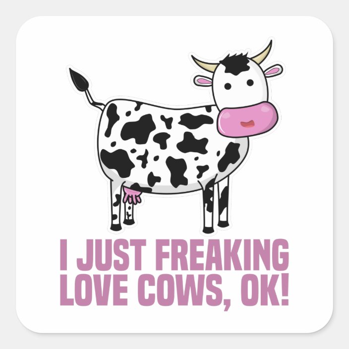 I Just Freaking Love Cows, Ok! T-Shirt Square Sticker | Zazzle.co.uk