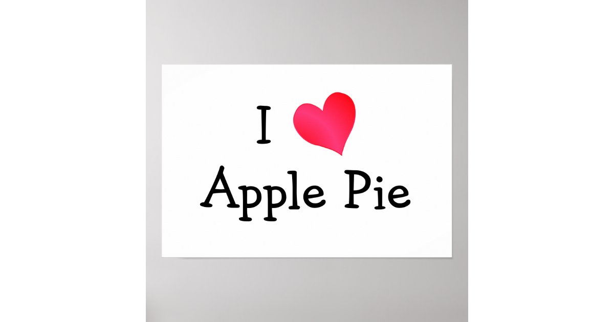 I Love Apple Pie Poster | Zazzle