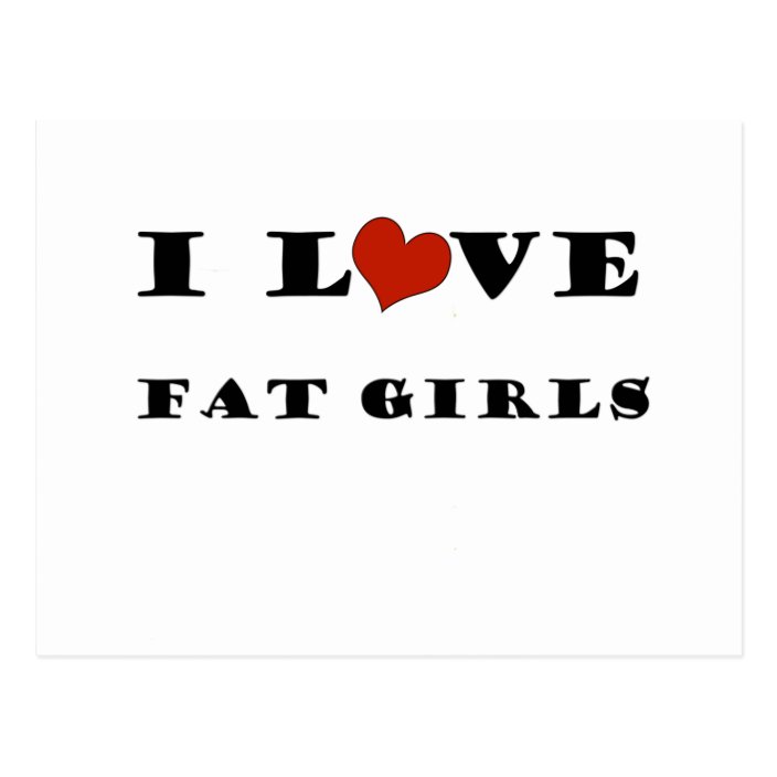 I Love Fat Girls Postcard | Zazzle.co.uk