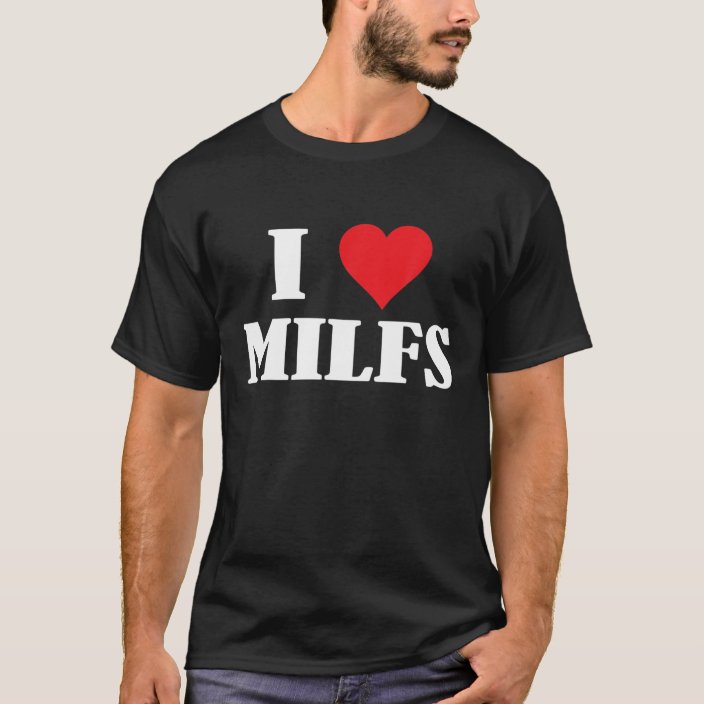 I Love Milfs I Heart Milfs Funny Mothers Day T T Shirt Uk