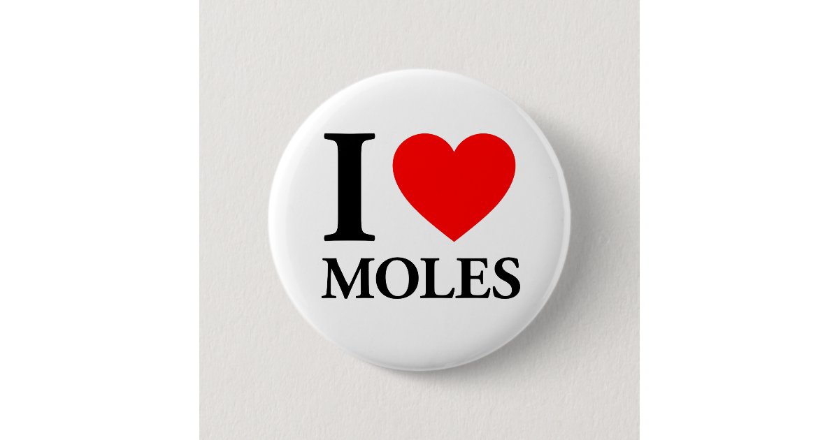 I Love Moles 6 Cm Round Badge | Zazzle