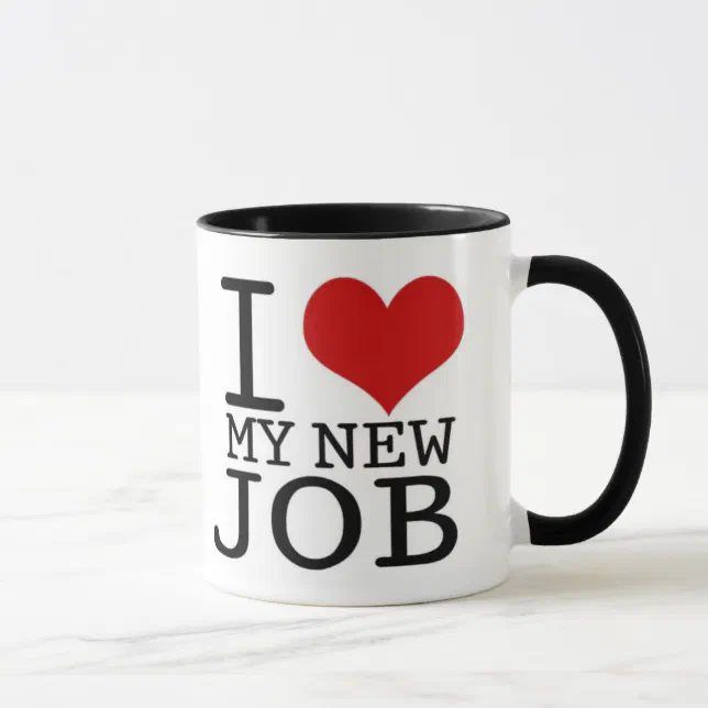 I LOVE MY NEW JOB - mug | Zazzle