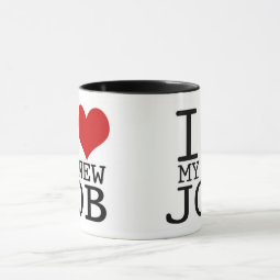 I LOVE MY NEW JOB - mug | Zazzle