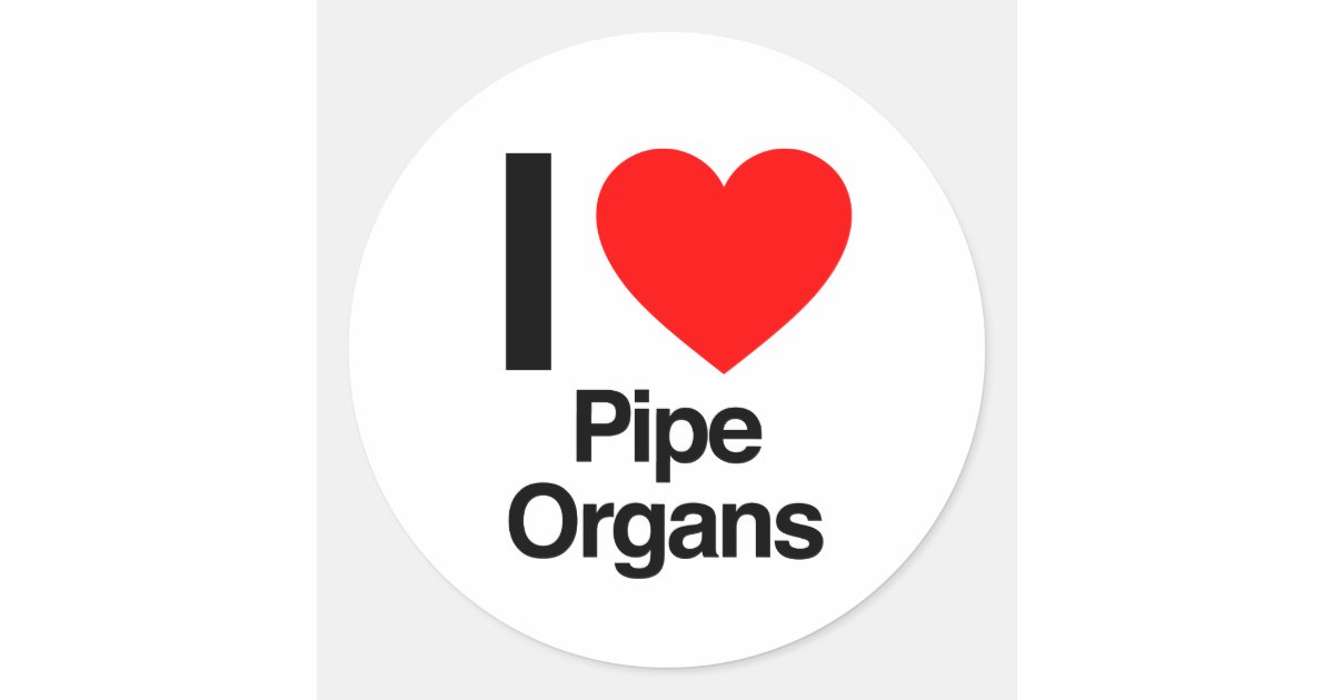 i love pipe organs classic round sticker | Zazzle